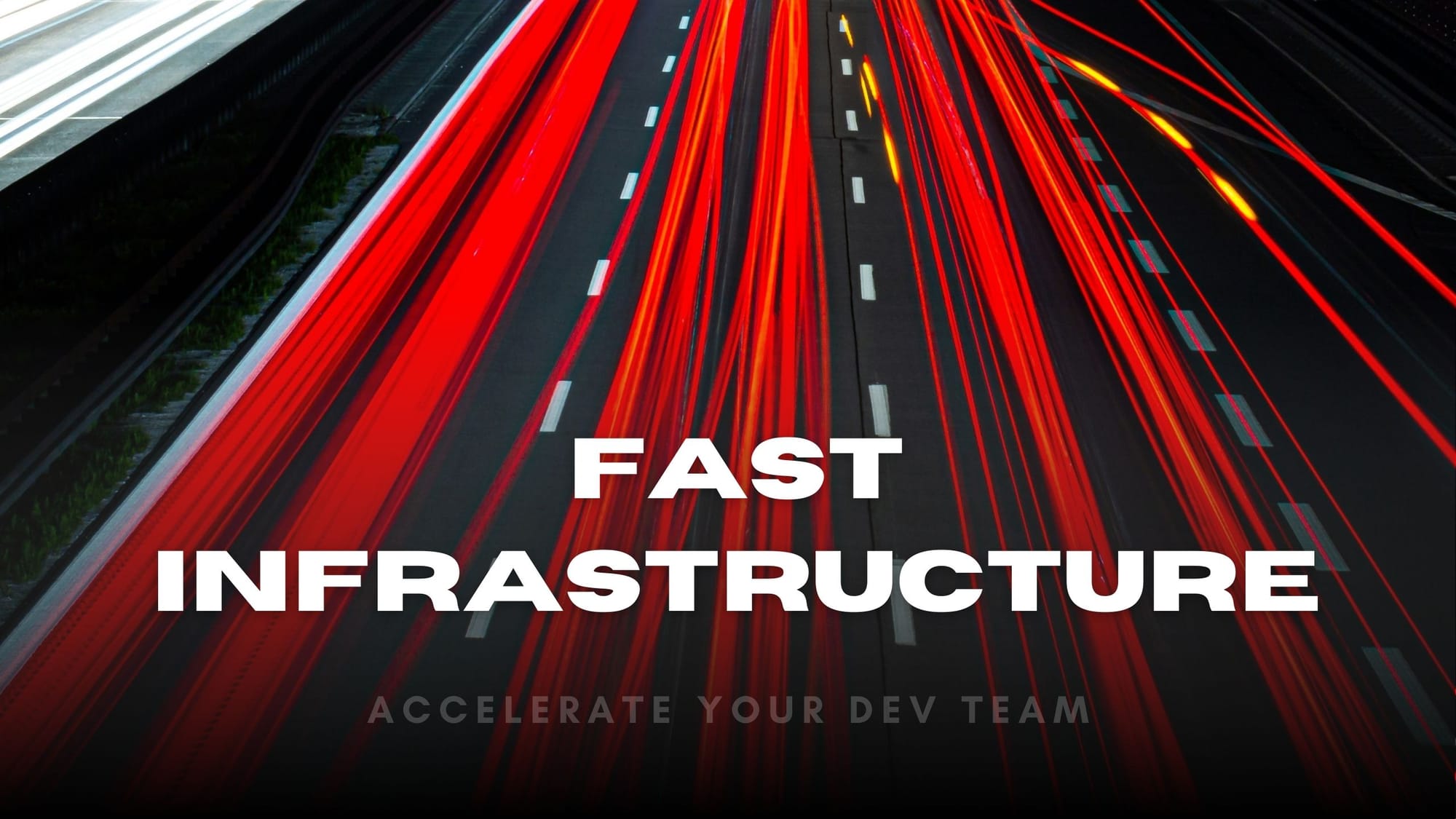 Fast Infrastructure